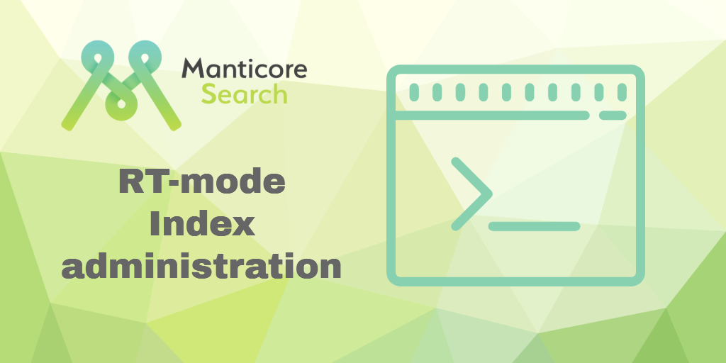 Manticore Search - RT mode - index administration Definitive Guide